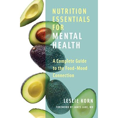 Nutrition Essentials for Mental Health: A Complete Guide to the Food ...