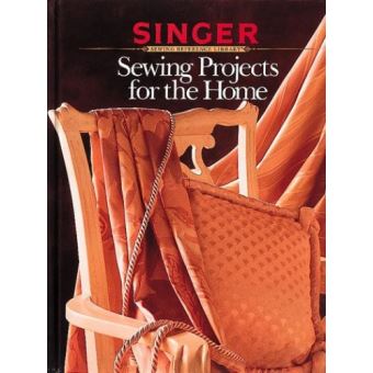 Sewing Projects for the Home, Singer Sewing Reference Library - broché ...