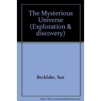 The Mysterious Universe (Exploration & discovery) Becklake, Sue ...