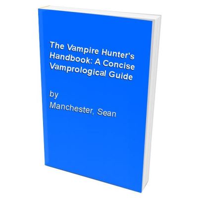 The Vampire Hunter's Handbook: A Concise Vamprological Guide Manchester ...