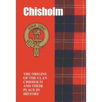 Chisholm: The Origins of the Clan Chisholm and Their Place in History ...