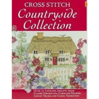 Cross Stitch Countryside Collection: 30 Timeless Designs from Claire ...