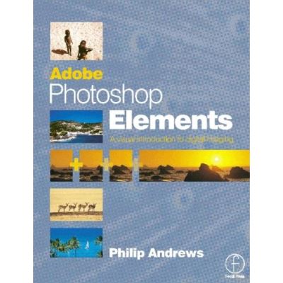 Adobe Photoshop Elements: A Visual Introduction to Digital Imaging ...