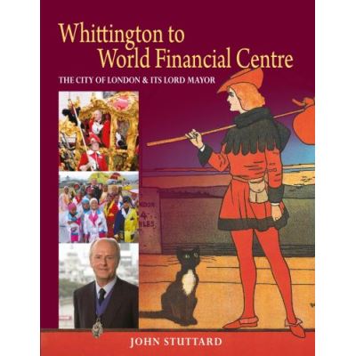 The City of London & Its Lord Mayor: Whittington to World Financial ...