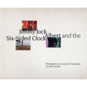 Jimmy Jock, Albert and the Six-sided Clock: Photographs of Liverpool's ...