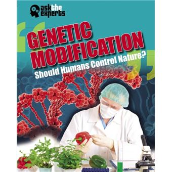 Genetic Modification: Should Humans Control Nature? (Ask The Experts ...