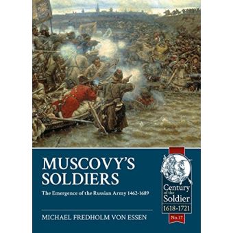 Muscovy's Soldiers: The Emergence of the Russian Army 1462-1689 ...