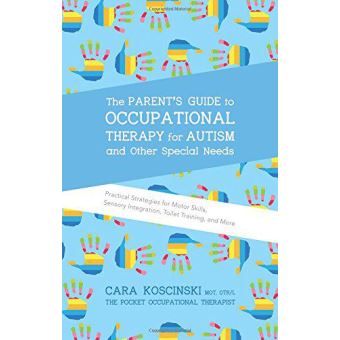 The Parent's Guide to Occupational Therapy for Autism and Other Special ...