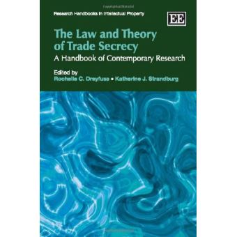 The Law and Theory of Trade Secrecy: A Handbook of Contemporary ...