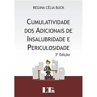 Cumulatividade dos Adicionais de Insalubridade e Periculosidade Regina ...