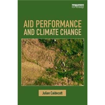 Aid Performance & Climate Change Julian Caldecott, - broché - Julian ...