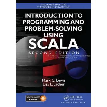 Introduction to Programming and Problem-Solving Using Scala, Second Edition (Chapman & Hall/CRC ...