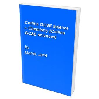 Collins GCSE Science - Chemistry (Collins GCSE sciences) Morris, Jane ...