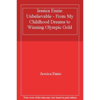 Jessica Ennis: Unbelievable - From My Childhood Dreams To Winning ...