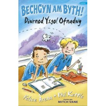 Cyfres Bechgyn am Byth!: Diwrnod Ysgol Ofnadwy Felice Arena, Phil ...