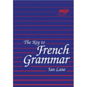 The Key to French Grammar for Key Stages 3 and 4: Key Stage 3 and 4 ...