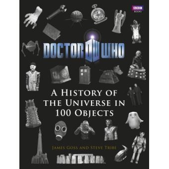 Doctor Who: A History of the Universe in 100 Objects Steve Tribe ...