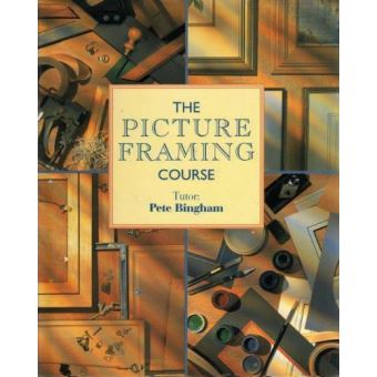 The Picture Framing Course (The Decorative Arts Series) Bingham, Pete ...
