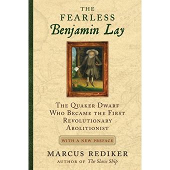 The Fearless Benjamin Lay: The Quaker Dwarf Who Became the First ...