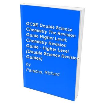 GCSE Double Science Chemistry The Revision Guide Higher Level ...