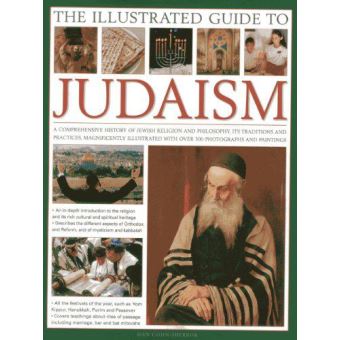 The Illustrated Guide to Judaism: A Comprehensive History of Jewish ...