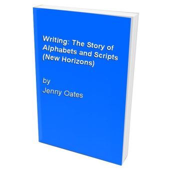 writing the story of alphabets and scripts (new horizons) /anglais ...
