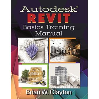 Autodesk Revit Basics Training Manual - [Livre en VO] Brian W Clayton ...