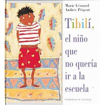 Tibili, El Nino Que No Queria Ir a La Escuela/ Tibili, the Little Boy ...