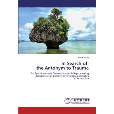 In Search of the Antonym to Trauma: An Eye Movement Desensitisation ...