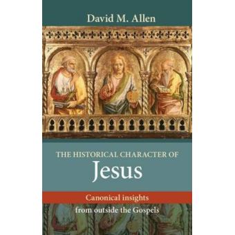 The Historical Character of Jesus - [Version Originale] David M Allen ...