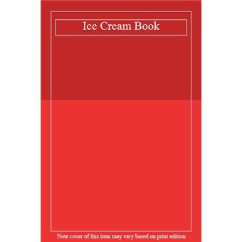 The Ice Cream Book: Over 150 Irresistible Ice Cream Treats from Classic ...