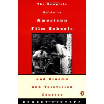 The Complete Guide to American Film Schools and Cinema and Television ...