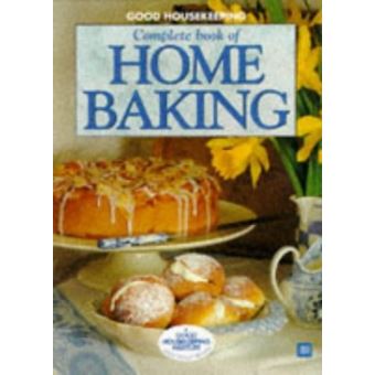 Good Housekeeping"""" Complete Book of Home Baking (Good Housekeeping ...
