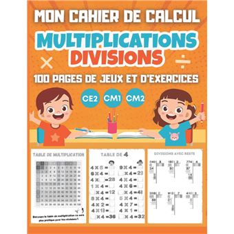 CAHIER DE CALCUL Multiplications Divisions CE2 CM1 CM2 : 100 pages ...