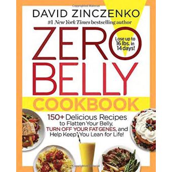 Zero Belly Cookbook: 125+ Delicious Recipes to Flatten Your Belly, Turn ...