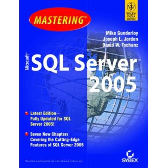 Mastering Microsoft SQL Server 2005 Gunderloy / Jorden / Tschanz - broché - Gunderloy / Jorden ...