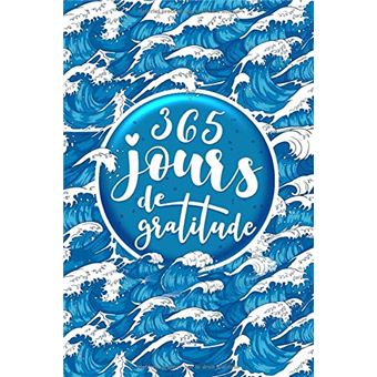 365 jours de gratitude : Le carnet gratitude-attitude Guide pour ...