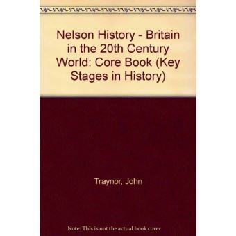 Nelson History - Britain in the 20th Century World: Core Book (Key ...