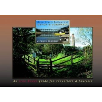 Great Scenic Railways of Devon & Cornwall: An Iron Roads Guide for Travellers & Tourists ...