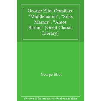 George Eliot Omnibus: ""Middlemarch"", ""Silas Marner"", ""Amos Barton ...