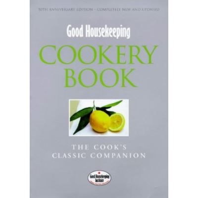 Good Housekeeping"""" Cookery Book: The Cook's Classic Companion (Good ...