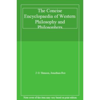 The Concise Encyclopaedia of Western Philosophy and Philosophers ...