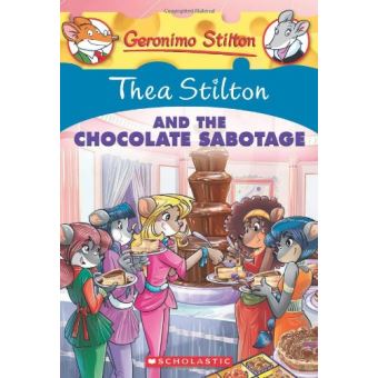 Thea Stilton and the Chocolate Sabotage (Geronimo Stilton: Thea Stilton ...