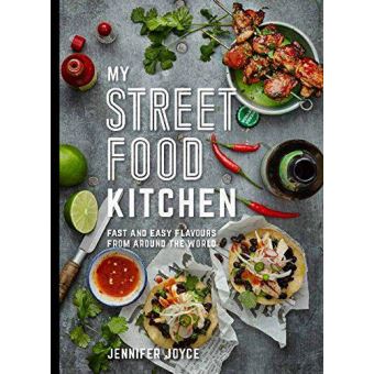 My Street Food Kitchen: Fast and easy flavours from around the world ...