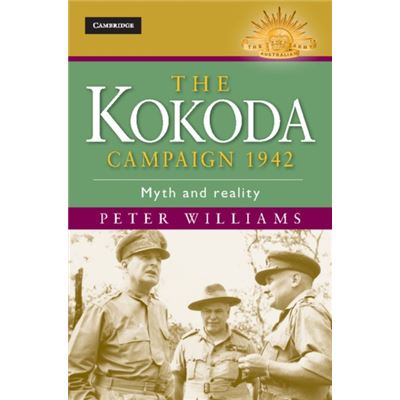 The Kokoda Campaign 1942: Myth And Reality (Australian Army History ...