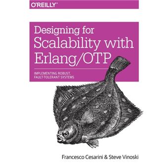 Designing For Scalability With Erlang/Otp: Implementing Robust, Fault-Tolerant Systems ...