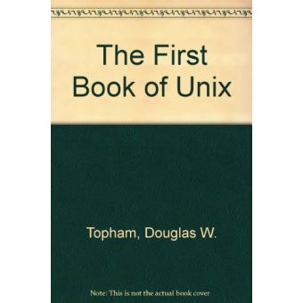 The First Book of Unix - [Version Originale] Douglas W Topham - poche ...