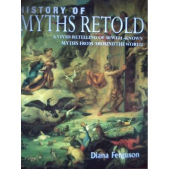 History of Myths Retold: A Vivid Retelling of 50 Well-Known Myths from ...