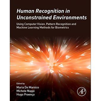 Human Recognition in Unconstrained Environments: Using Computer Vision, Pattern Recognition and ...