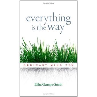 Everything Is the Way: Ordinary Mind Zen Smith, Elihu Genmyo - broché ...